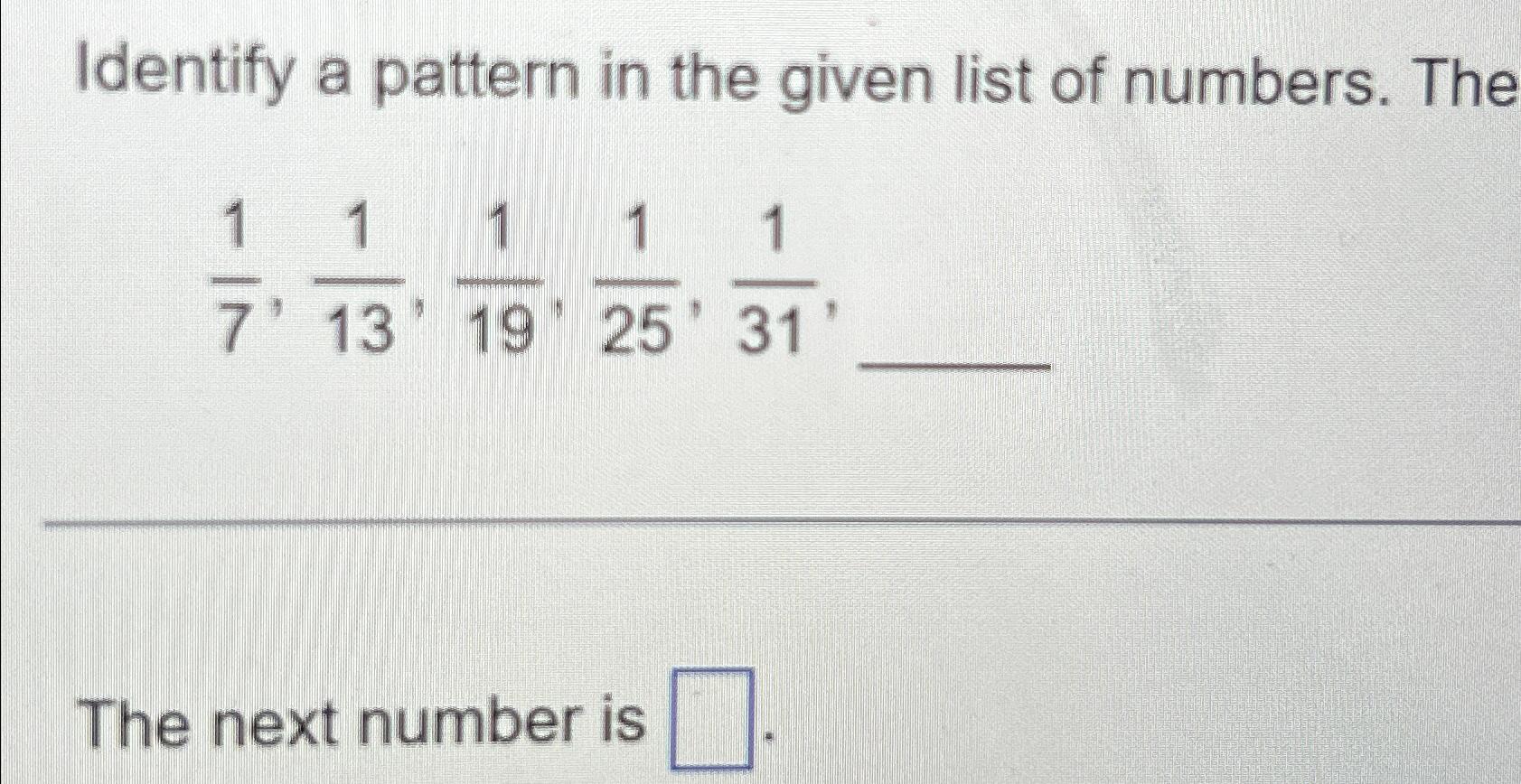 Solved Identify a pattern in the given list of numbers. | Chegg.com
