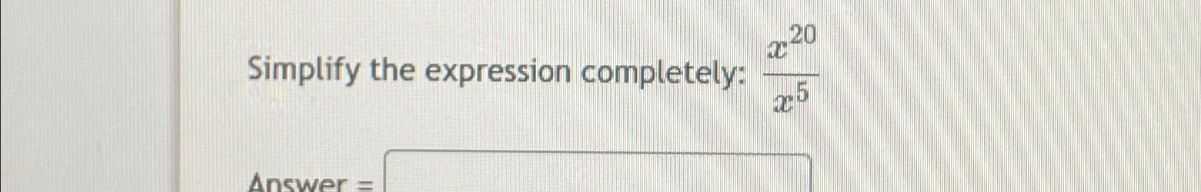 Solved Simplify the expression completely: x20x5 | Chegg.com