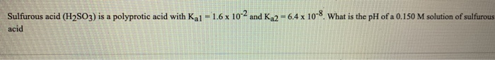 Solved Sulfurous acid (H2SO3) is a polyprotic acid with Kal | Chegg.com