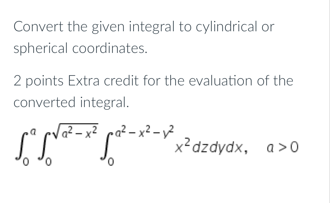 Convert the given integral to cylindrical or | Chegg.com