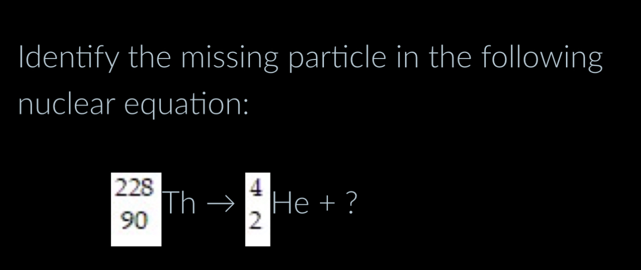 Solved Identify the missing particle in the following | Chegg.com