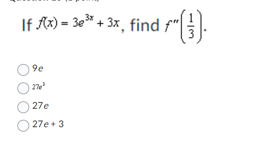 Solved If f(x)=3e3x+3x, ﻿find f''(13).9e27e327e27e+3 | Chegg.com