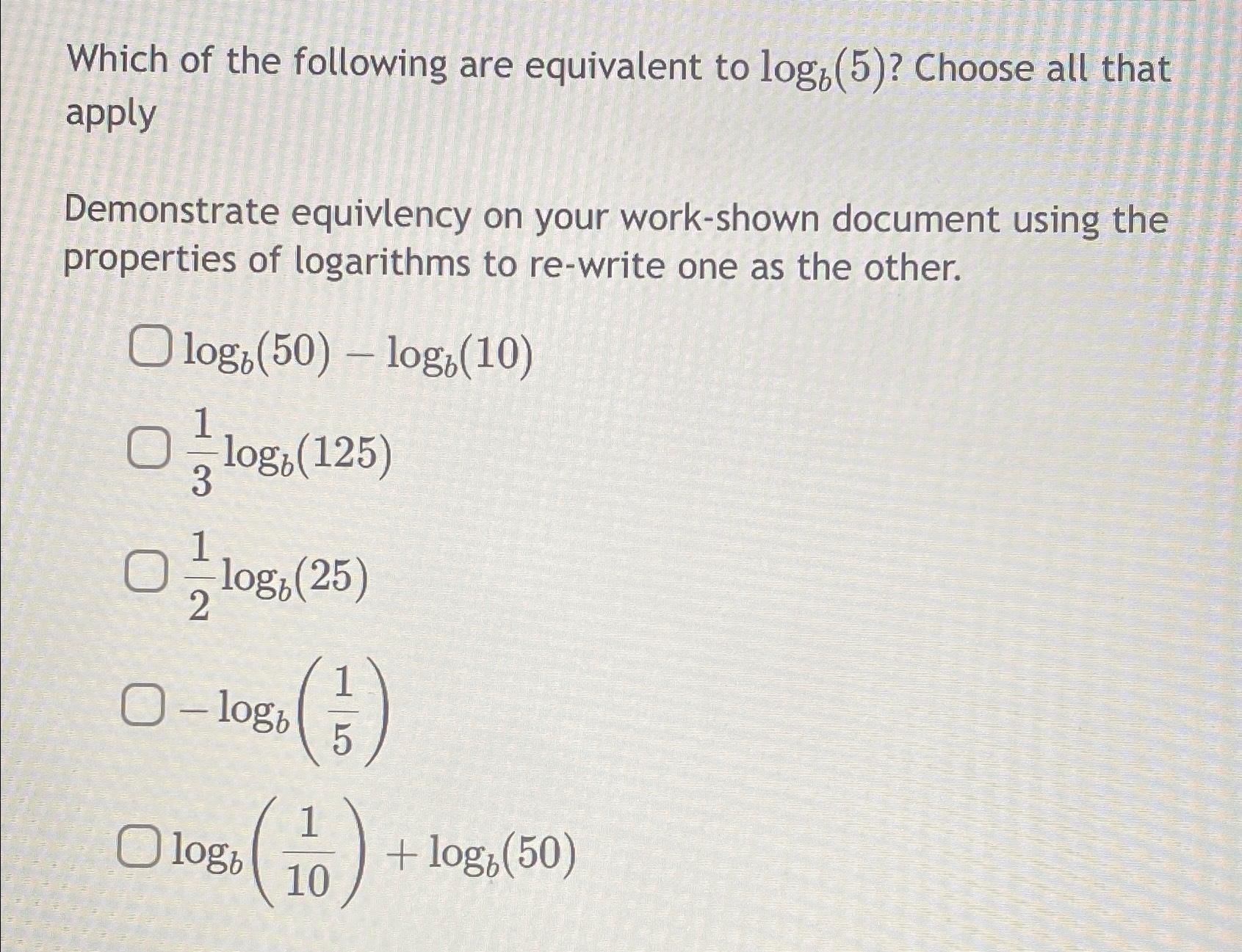 Solved Which of the following are equivalent to logb(5) ? | Chegg.com