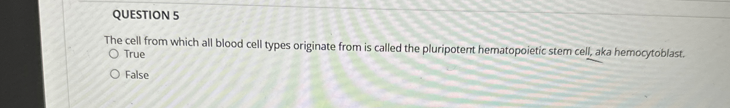 Solved QUESTION 5The cell from which all blood cell types | Chegg.com