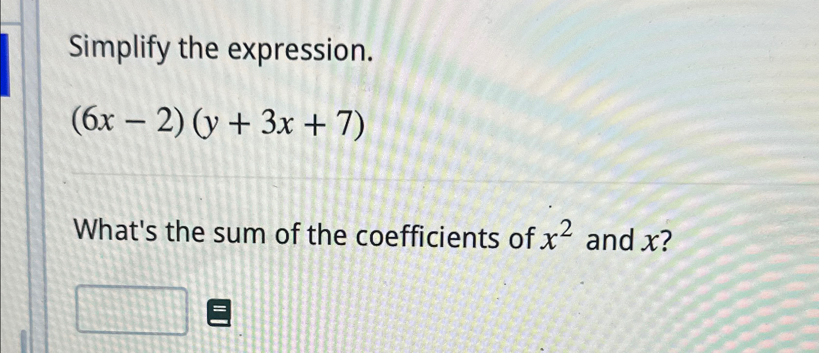 Solved Simplify the expression.(6x-2)(y+3x+7)What's the sum | Chegg.com