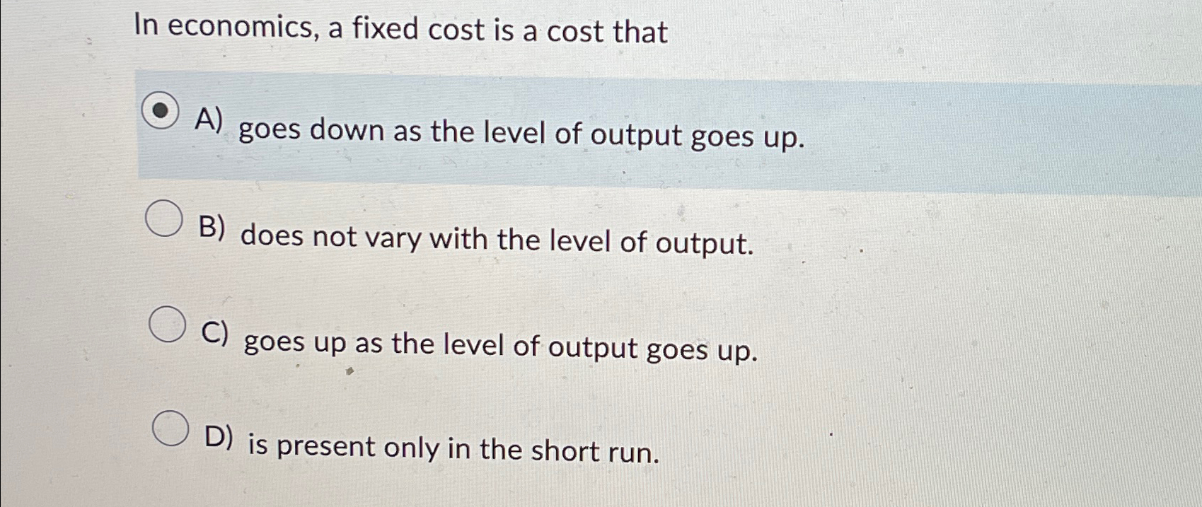Solved In economics, a fixed cost is a cost thatA) ﻿goes | Chegg.com