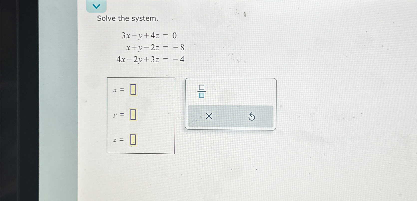Solved Solve the system.3x-y+4z=0x+y-2z=-84x-2y+3z=-4x=y=z= | Chegg.com