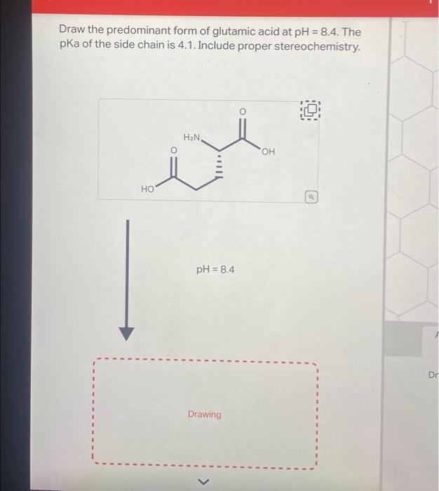 Solved Draw the predominant form of glutamic acid at pH=8.4. | Chegg.com