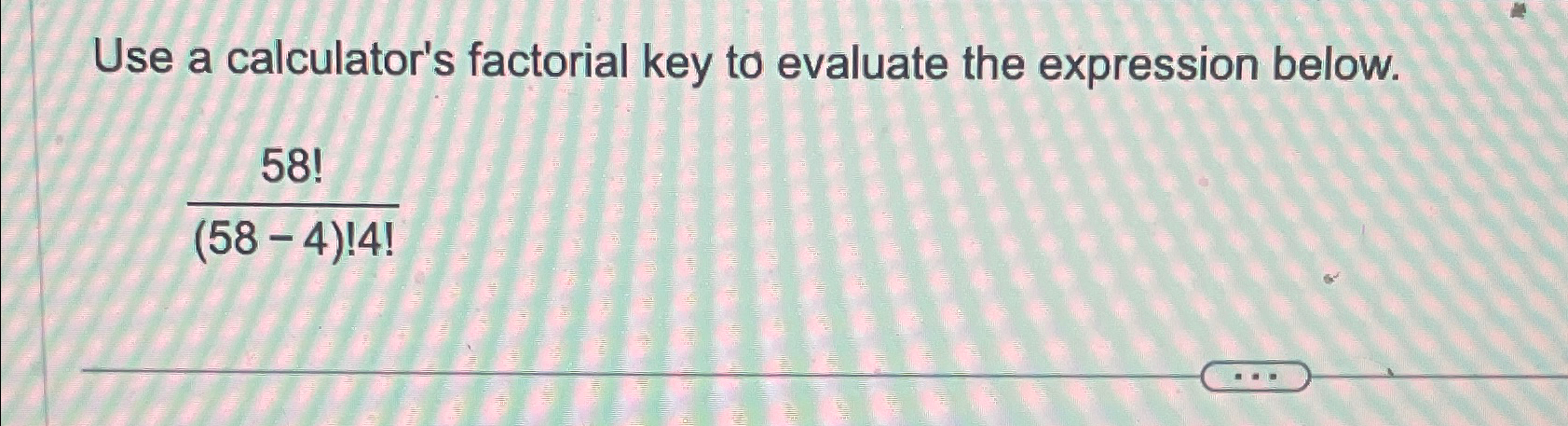 Solved Use a calculator's factorial key to evaluate the | Chegg.com