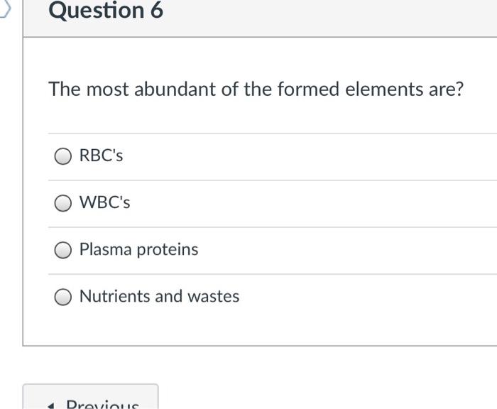 Solved Question 6 The most abundant of the formed elements | Chegg.com