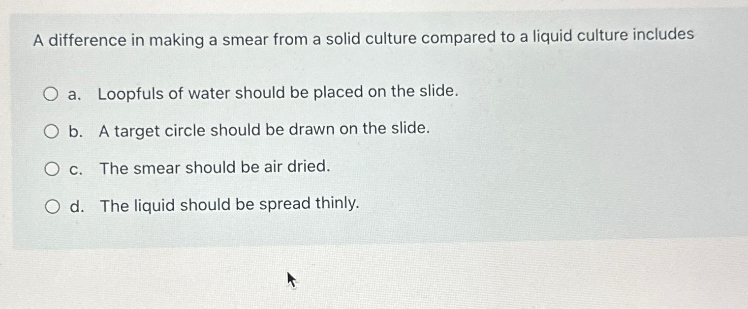 Solved A difference in making a smear from a solid culture | Chegg.com