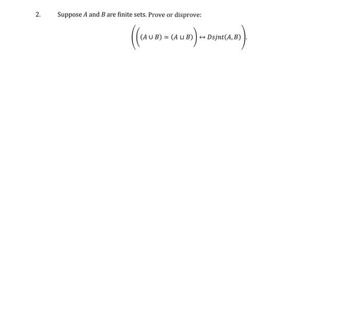 Solved Suppose A and B are finite sets. Prove or | Chegg.com