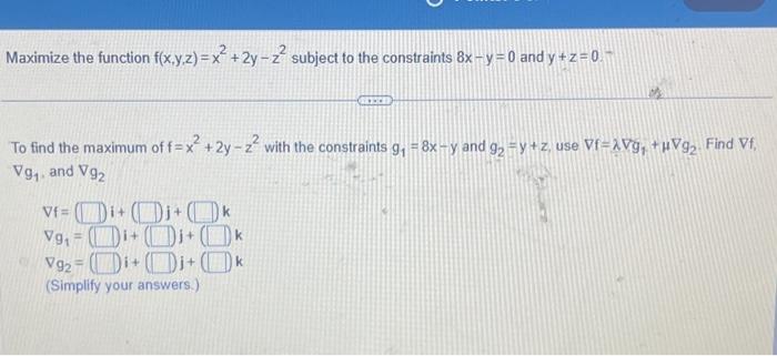 Solved Maximize the function f(x,y,z)=x2+2y−z2 subject to | Chegg.com