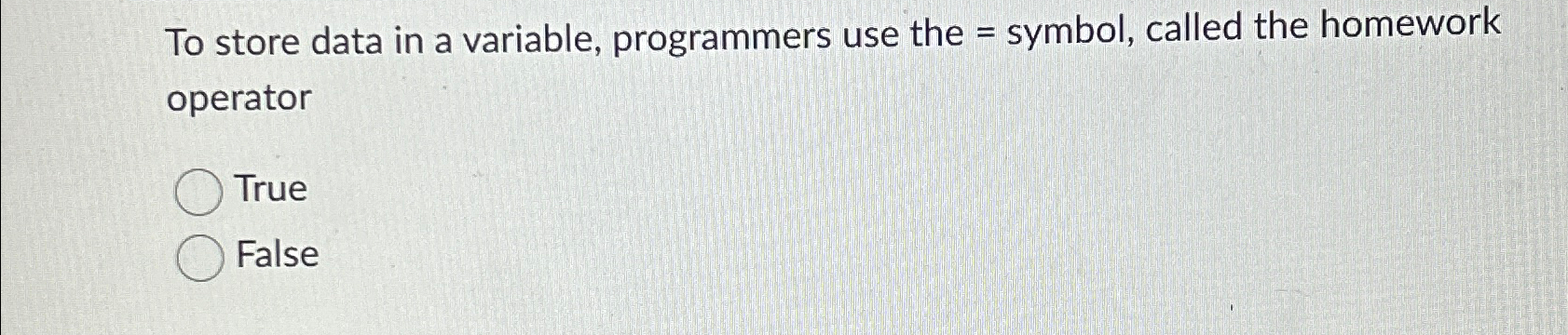 Solved To store data in a variable, programmers use the = | Chegg.com