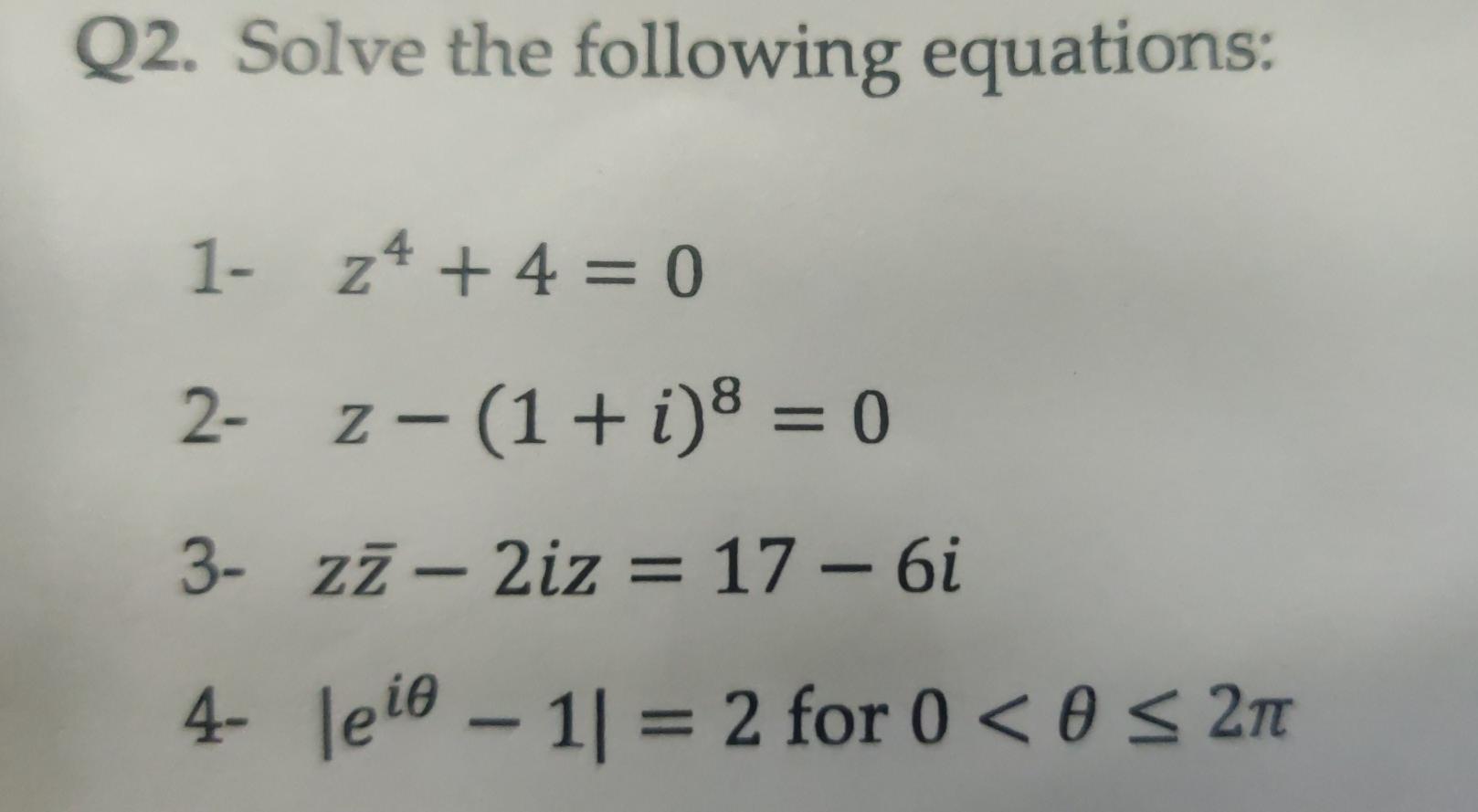 Solved 2- Z - (1 + i)8 = 0 3- Zž - 2 iz = 17 - 6i 4- leie – | Chegg.com