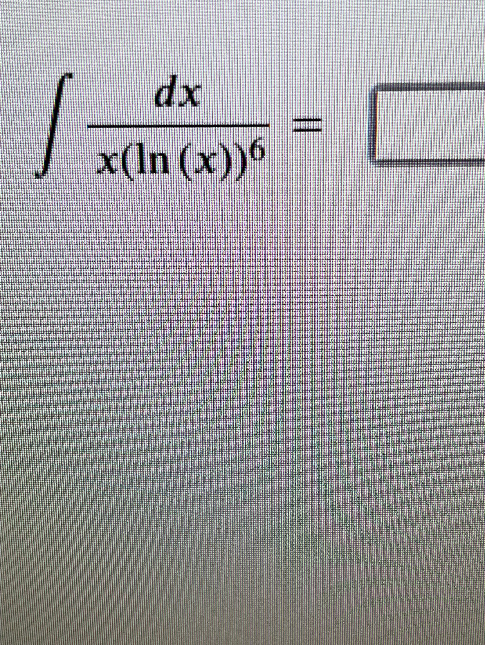 Solved ∫﻿﻿dxx(ln(x))6= | Chegg.com