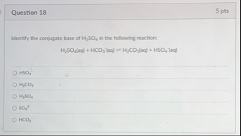 Solved Question 185 ﻿ptsIdentify the conjugate base of H2SO4 | Chegg.com