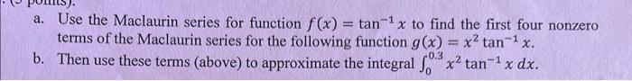 Solved a. Use the Maclaurin series for function f(x)=tan−1x | Chegg.com