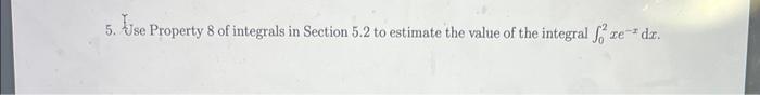 Solved 5. Use Property 8 of integrals in Section 5.2 to | Chegg.com Solved 5. Use Property 8 of integrals in Section 5.2 to | Chegg.com