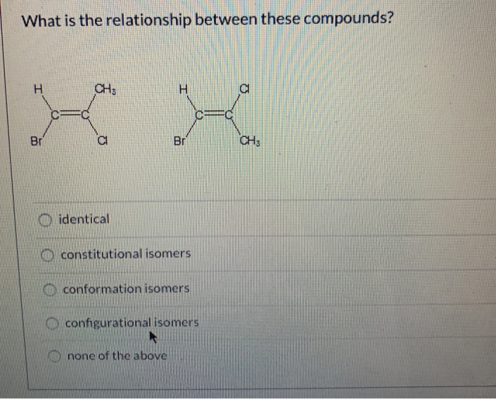 Solved What is the relationship between these compounds? CH3 | Chegg.com