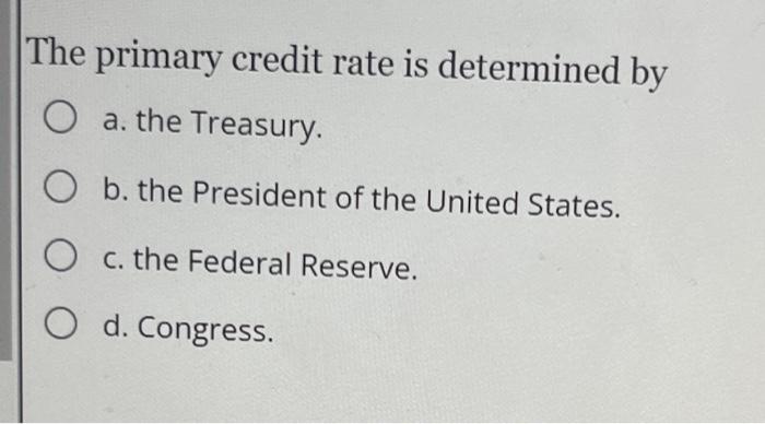 Solved The primary credit rate is determined by a. the | Chegg.com