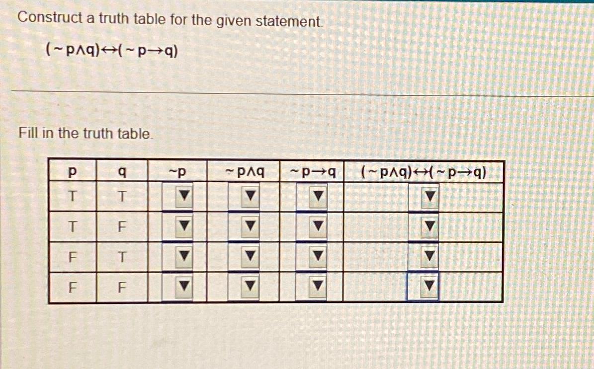Solved Contrust a truth table for: ﻿(~p ^ ﻿q) (~p->q) | Chegg.com