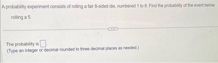 Solved A probability experiment consists of rolling a fair 8 | Chegg.com