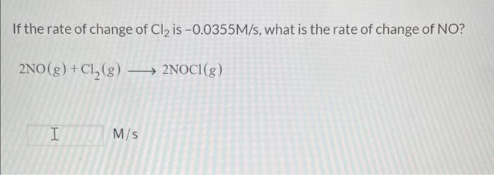 Solved If the rate of change of Cl2 is −0.0355M/s, what is | Chegg.com