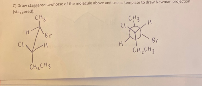 Solved C) Draw staggered sawhorse of the molecule above and | Chegg.com