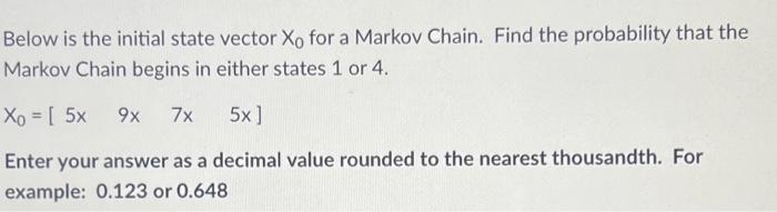 Solved Below is the initial state vector X0 for a Markov | Chegg.com
