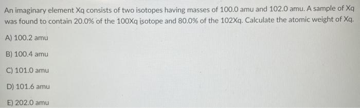 Solved An imaginary element Xq consists of two isotopes | Chegg.com Solved An imaginary element Xq consists of two isotopes | Chegg.com