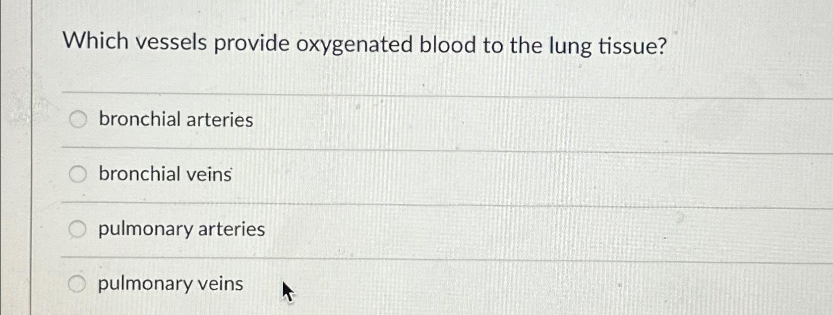 Solved Which vessels provide oxygenated blood to the lung | Chegg.com