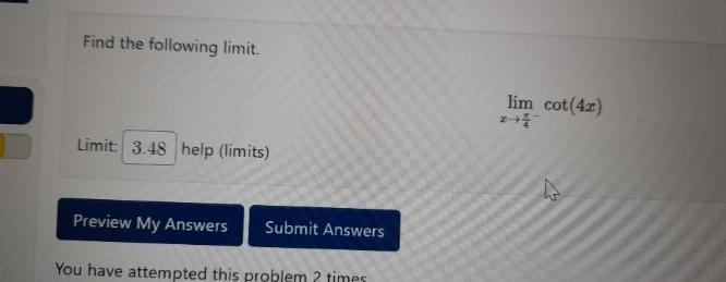 Solved Find the following limit.limx→π(4)-cot(4x)Limit: help | Chegg.com