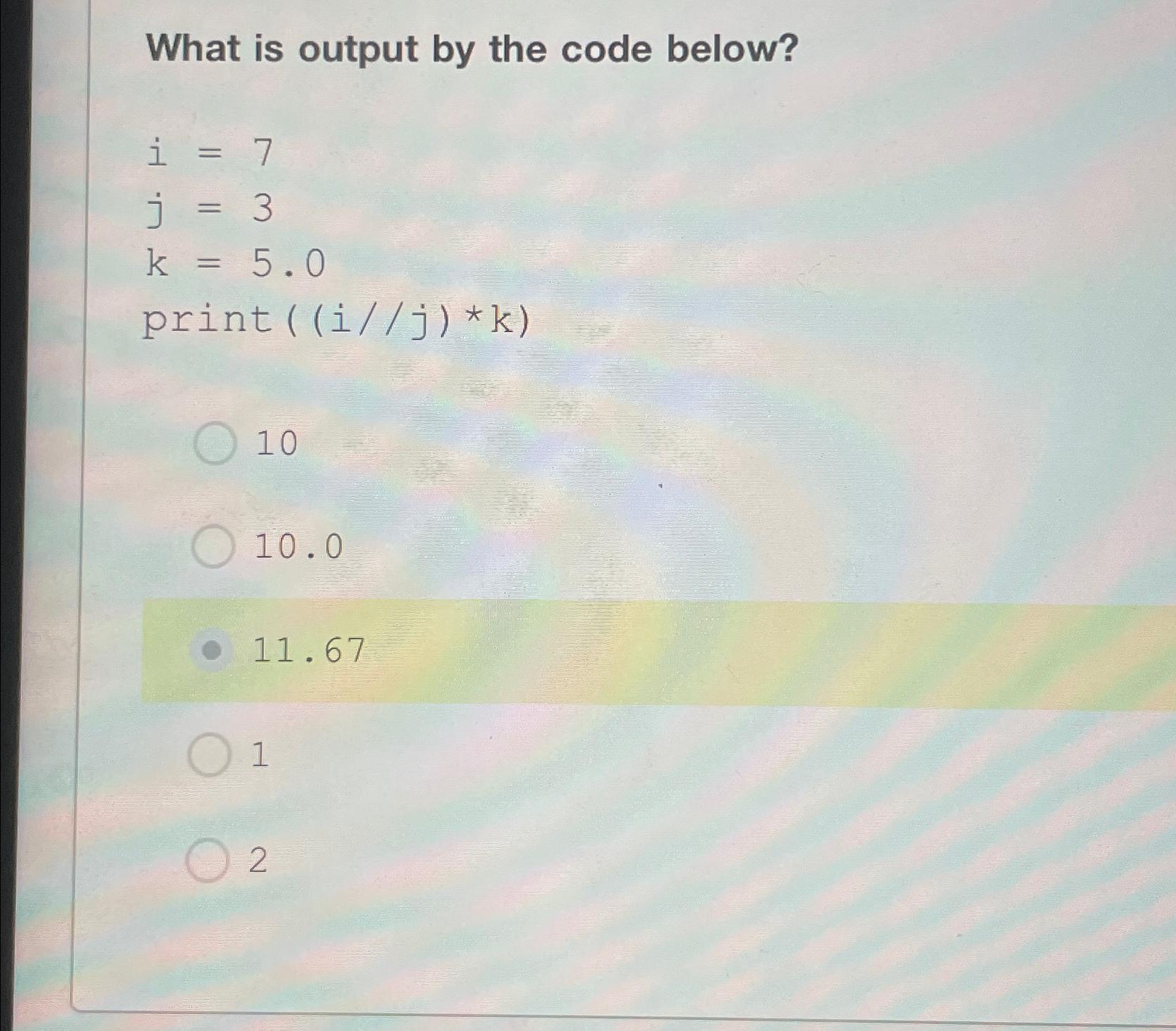 Solved What is output by the code below?i=7j=3k=5.0 ﻿print | Chegg.com