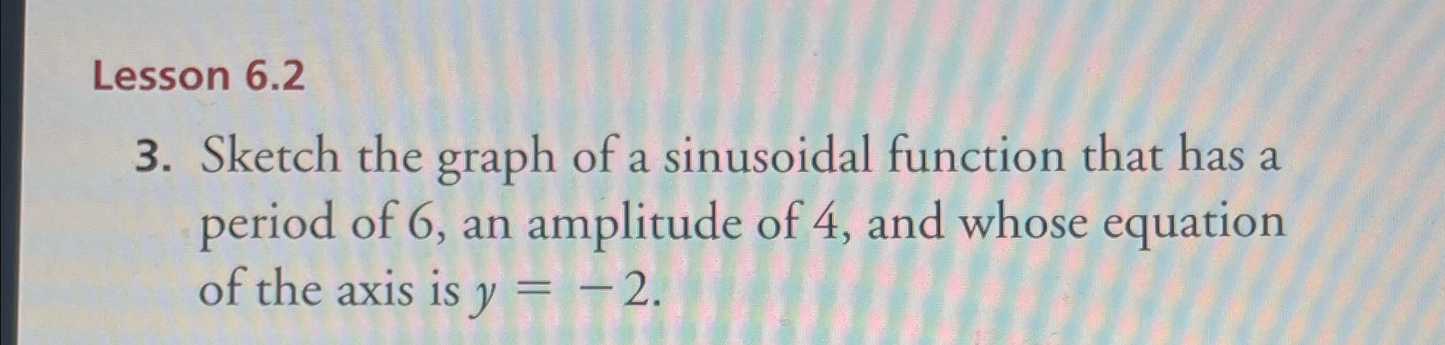 Solved Lesson 6.23. ﻿Sketch the graph of a sinusoidal | Chegg.com