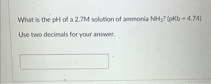 Solved What is the pH of a 2.7M solution of ammonia | Chegg.com