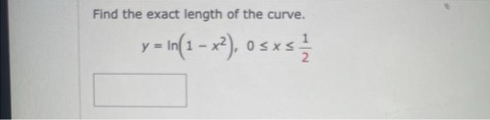 Solved Find the exact length of the curve. y=ln(1−x2),0≤x≤21 | Chegg.com