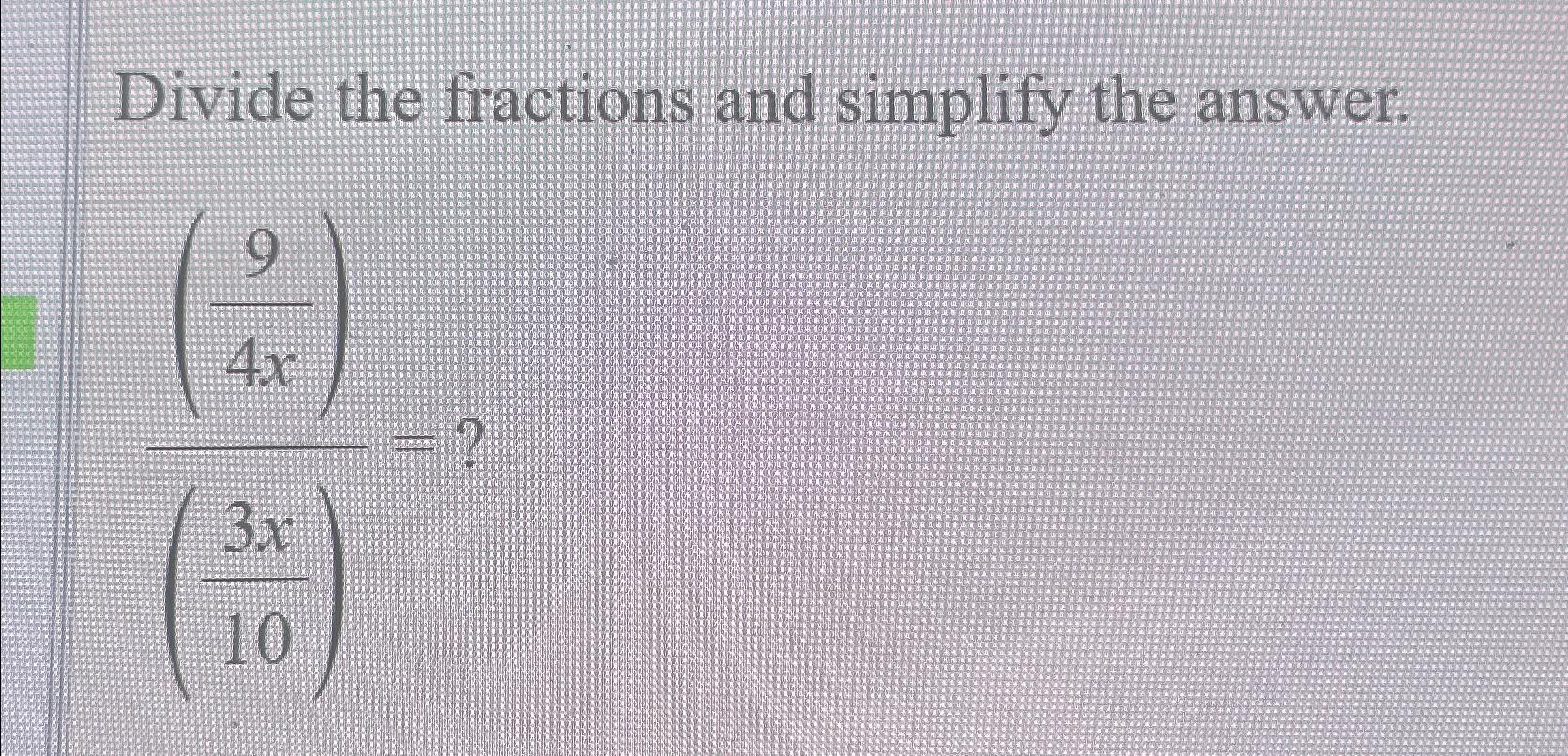 Solved Divide the fractions and simplify the | Chegg.com