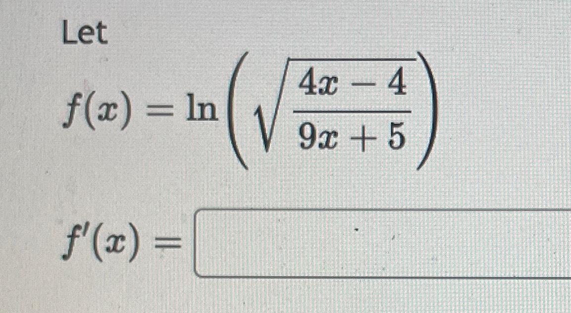 Solved Letf(x)=ln(4x-49x+52)f'(x)= | Chegg.com