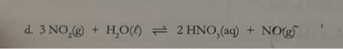 Solved 3NO2( g)+H2O(ℓ)⇌2HNO3(aq)+NO(g)− | Chegg.com