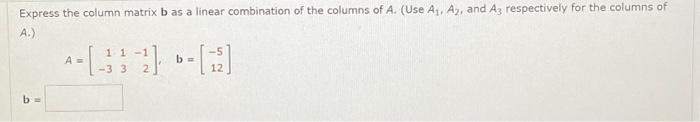 Solved Express the column matrix b as a linear combination | Chegg.com