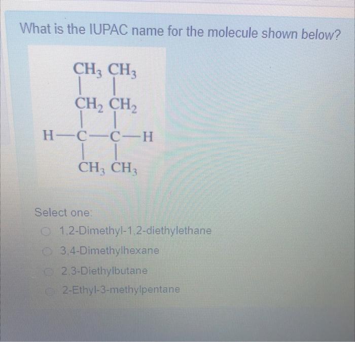 Solved What is the IUPAC name for the molecule shown below? | Chegg.com