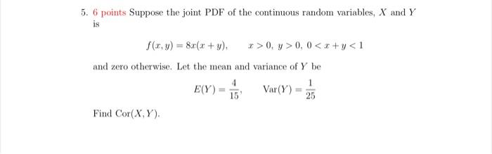 Solved 5. 6 points Suppose the joint PDF of the continuous | Chegg.com Solved 5. 6 points Suppose the joint PDF of the continuous | Chegg.com