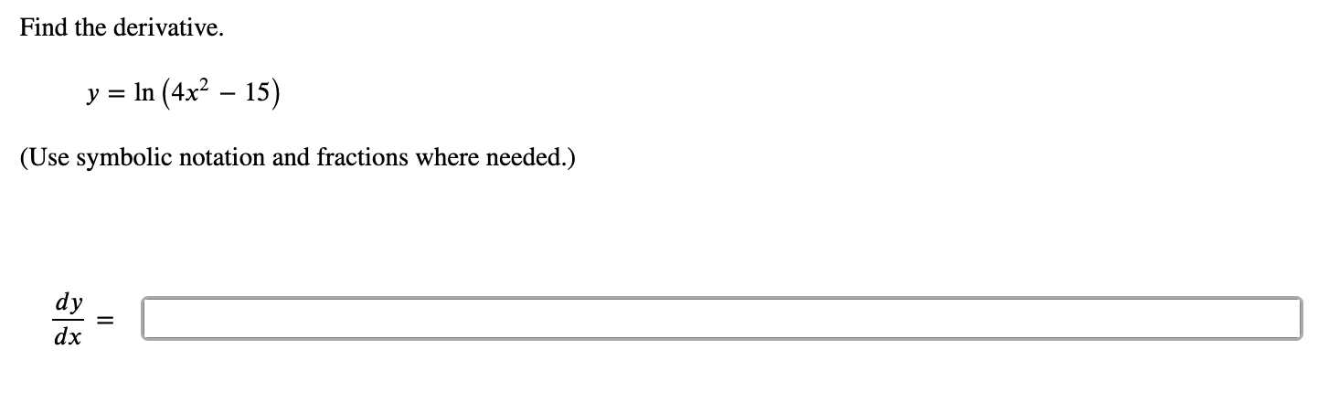 Solved Find the derivative.y=ln(4x2-15)(Use symbolic | Chegg.com