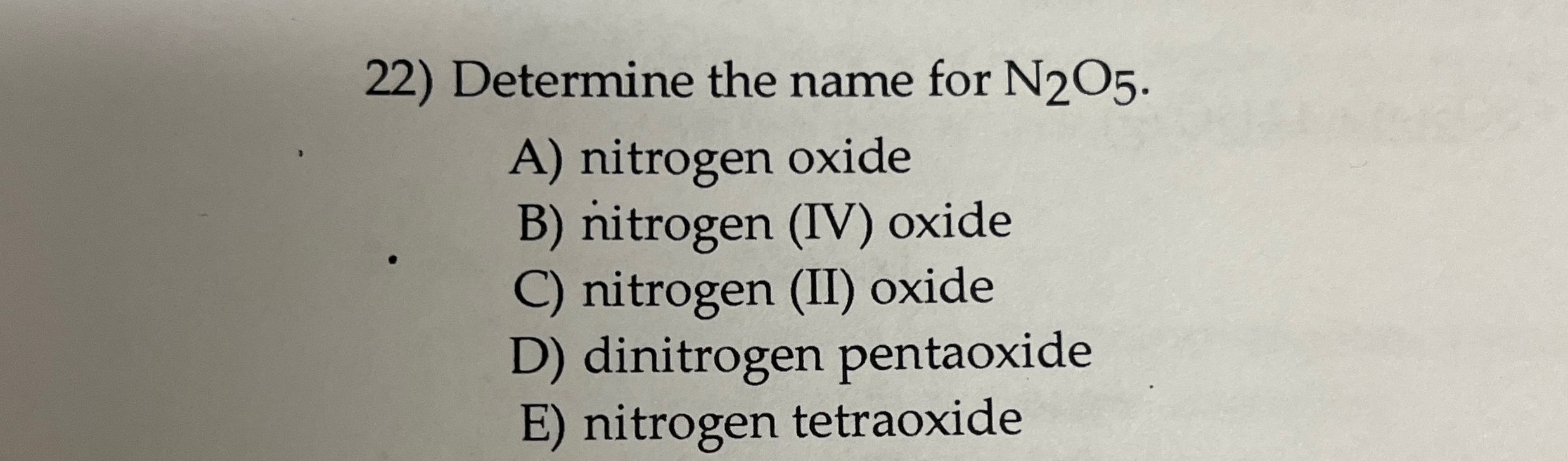 Solved Determine the name for N2O5.A) ﻿nitrogen oxideB) | Chegg.com