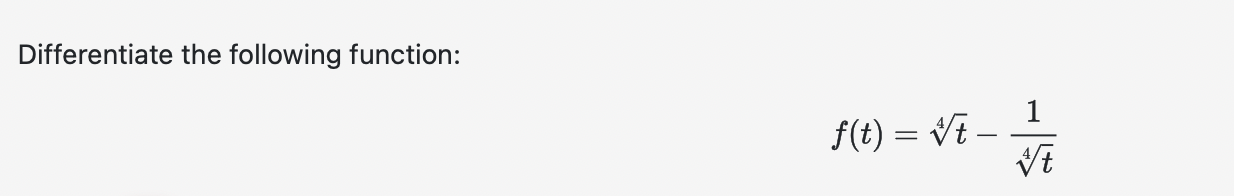 Solved Differentiate the following function:f(t)=t4-1t4 | Chegg.com