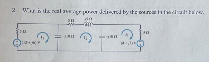 Solved 2. What is the real average power delivered by the | Chegg.com
