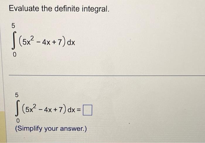 Solved Evaluate the definite integral. ∫05(5x2−4x+7)dx | Chegg.com