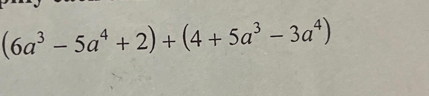 Solved (6a3-5a4+2)+(4+5a3-3a4) | Chegg.com