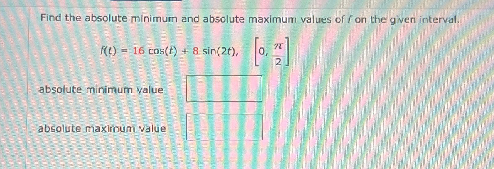 Solved Find the absolute minimum and absolute maximum values | Chegg.com